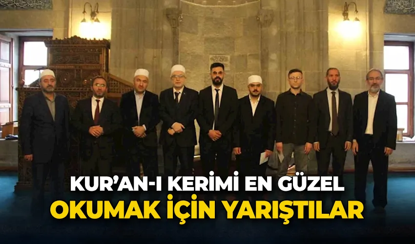 Kur’an-ı Kerimi en güzel okumak için yarıştılar